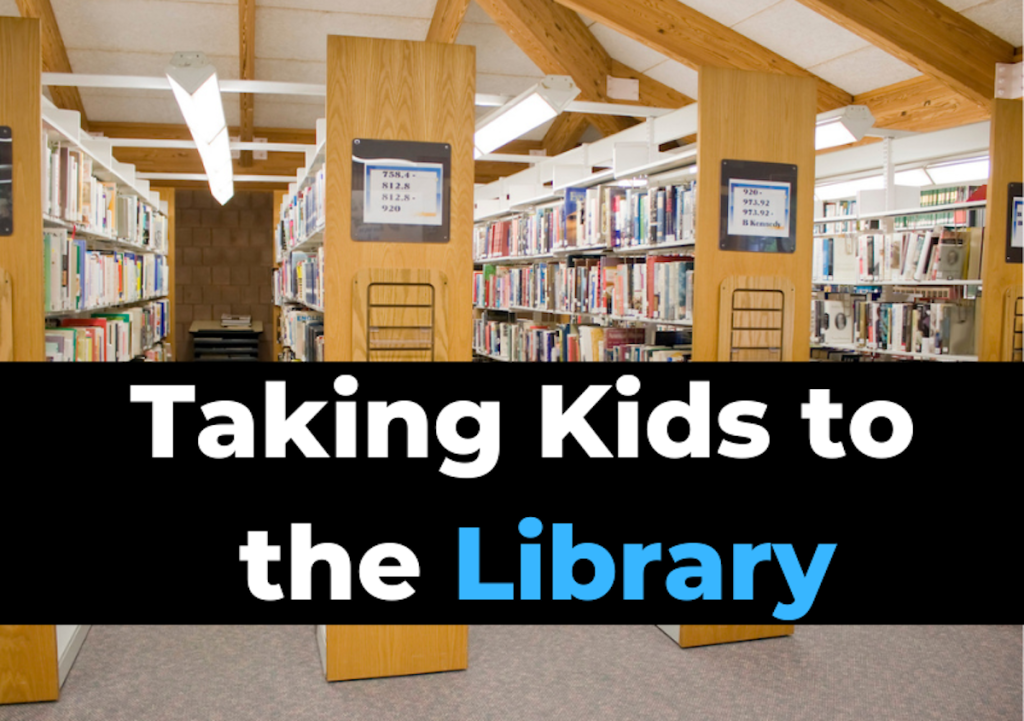 3+ Reasons to Take Kids to the Library and 5+ Tips for Your First Visit